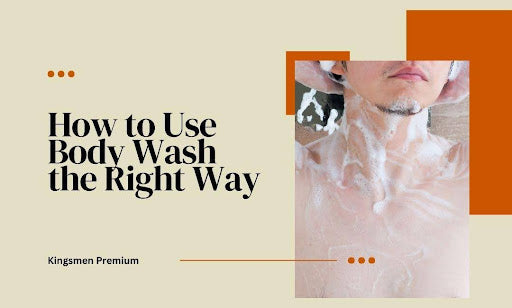 How to Use Body Wash the Right Way (Most Men Do THIS Wrong) – Kingsmen ...
