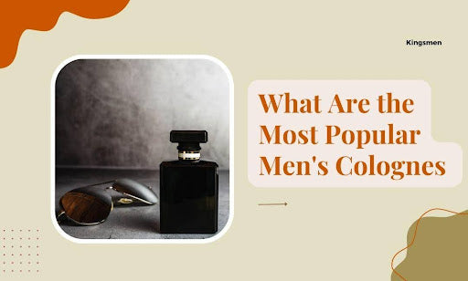 What Are the Most Popular Men's Colognes of All Time? – Kingsmen Premium